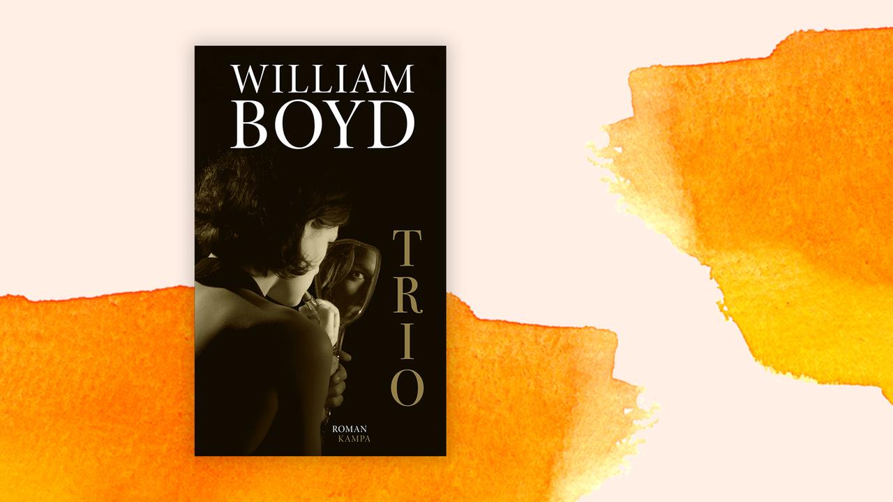 William Boyd: "Trio" - Drei stellen sich ihren Dämonen