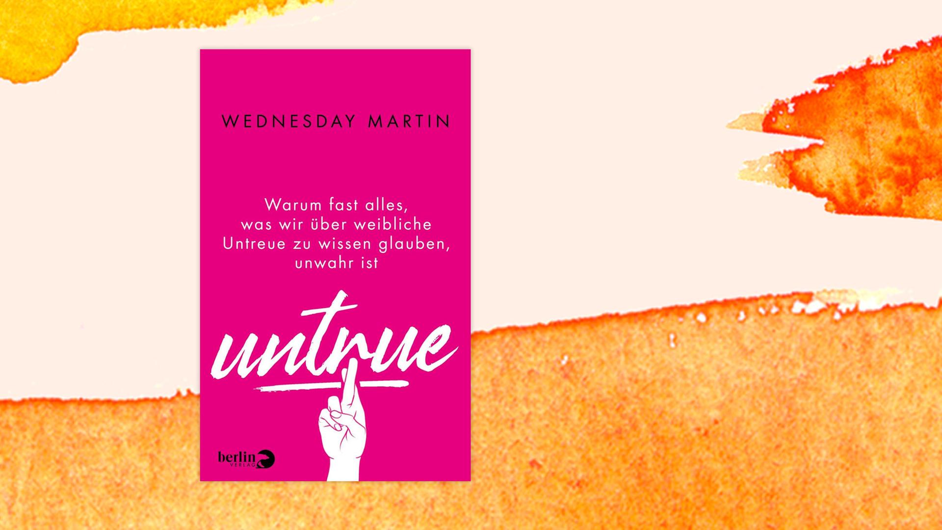 Wednesday Martin: „Untrue" - Eine Pflichtlektüre – auch für Männer ...