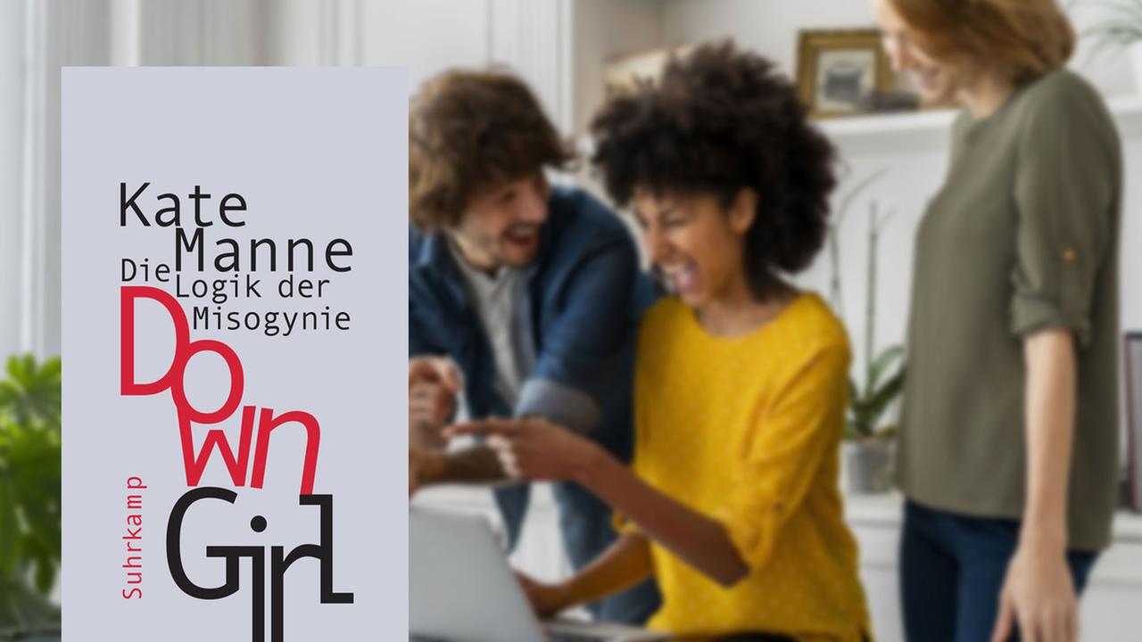 Kate Manne: "Down Girl" - Die Krise des Patriarchats und die Folgen