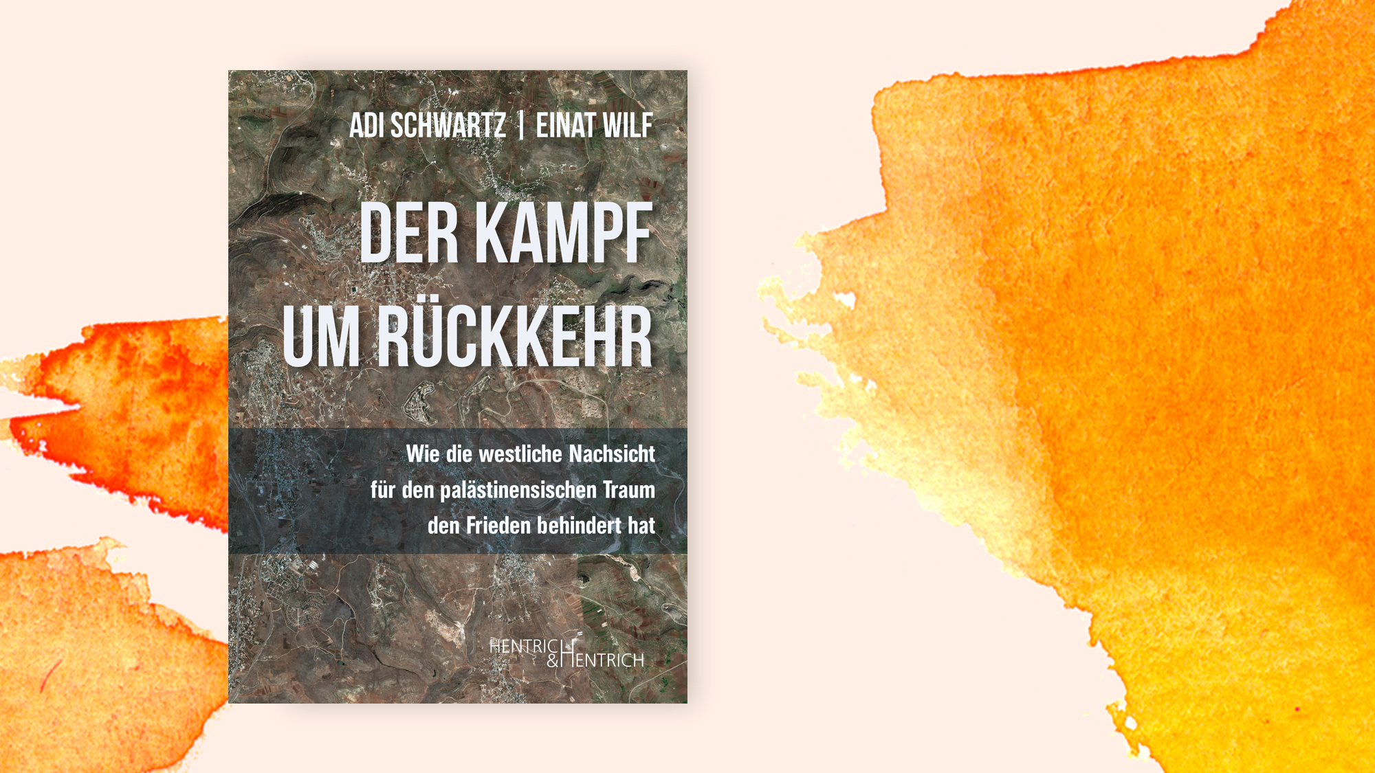 Adi Schwartz und Einat Wilf: "Der Kampf um Rückkehr" - An der Wurzel des Konflikts ...